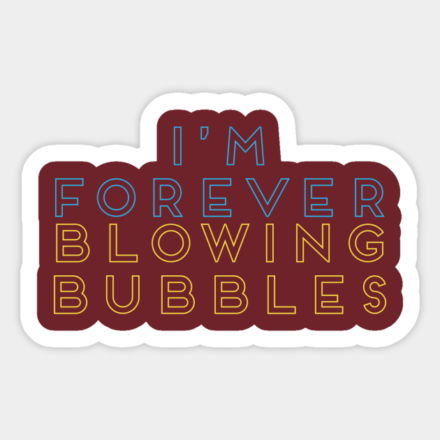 Im Forever Blowing Bubbles West Ham United Sticker Teepublic